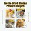 How To Make 10+ Amazing Freeze-Dried Bananas Powder Recipes ...